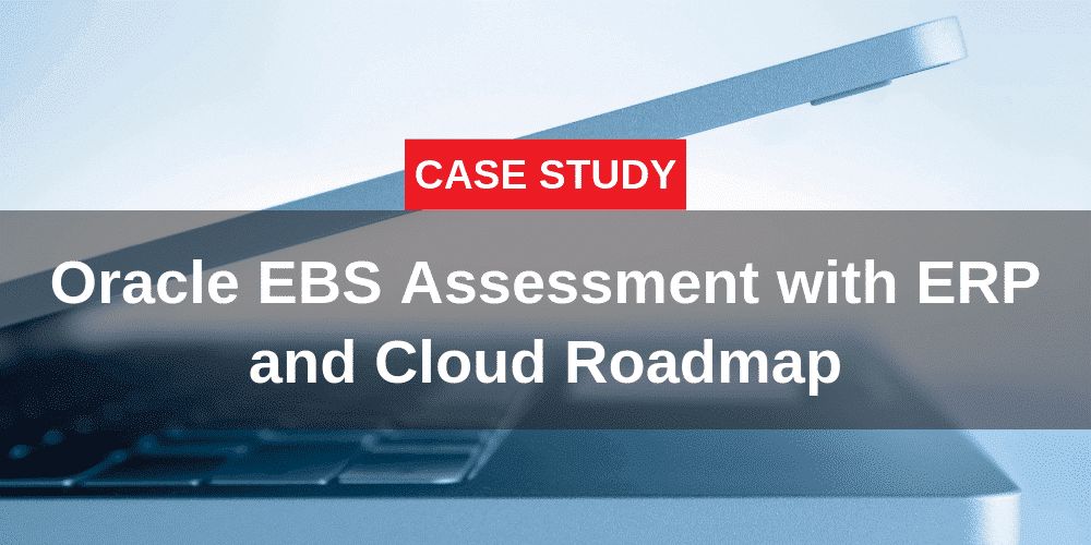 Oracle EBS Assessment with ERP and Cloud Roadmap