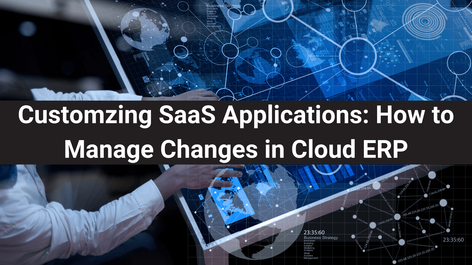 Managing Changes in Cloud ERP While Customizing SaaS Applications