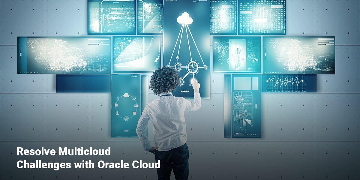 How Oracle Cloud Can Help Resolve Multi-Cloud Management Challenges