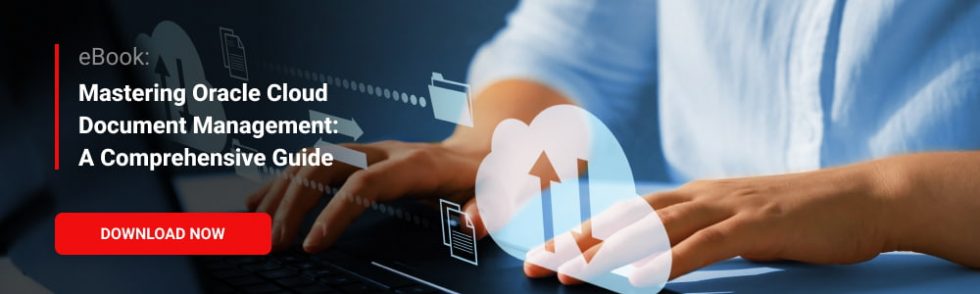 Oracle Cloud Document Management to Streamline Business Processes