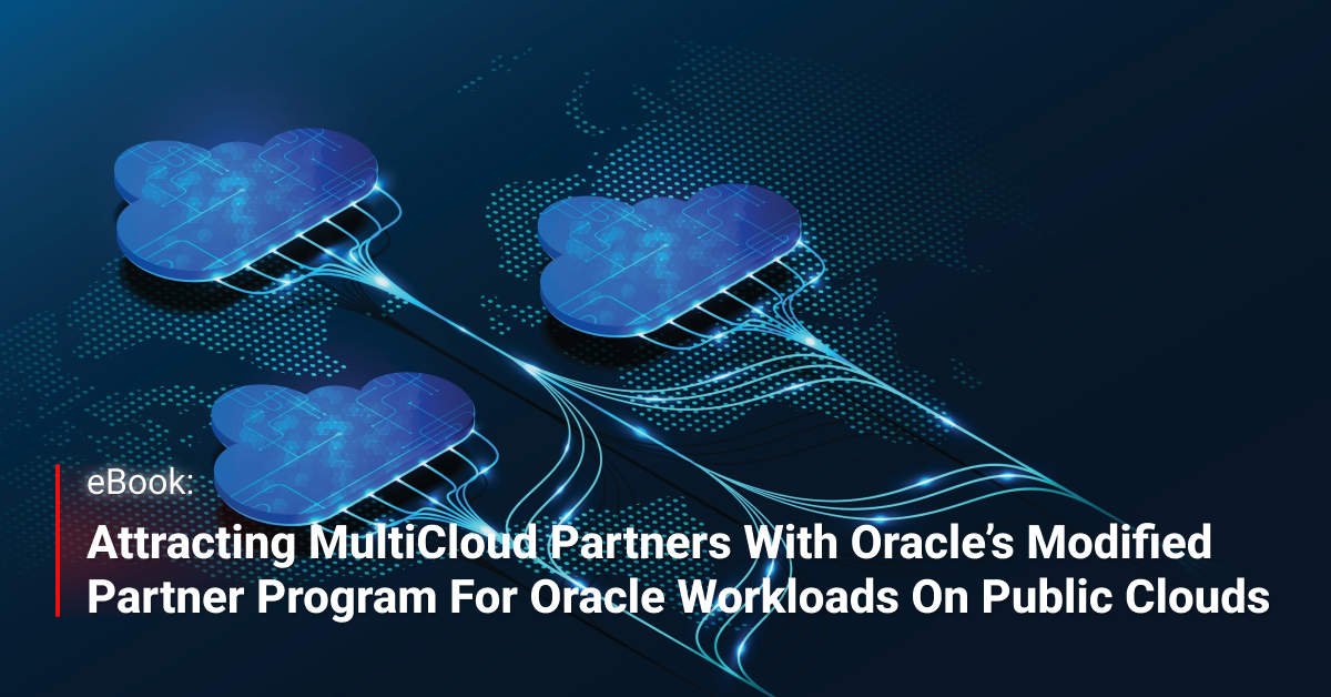 Attracting MultiCloud Partners with Oracle’s Modified Partner Program ...