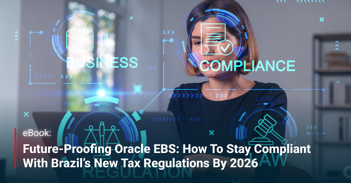 Future-Proofing Oracle EBS: How to Stay Compliant with Brazil’s New Tax ...