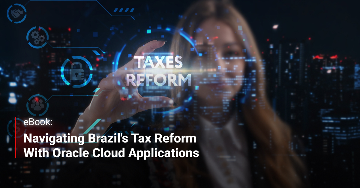 Navigating Brazil's Tax Reform with Oracle Cloud Applications - IT ...
