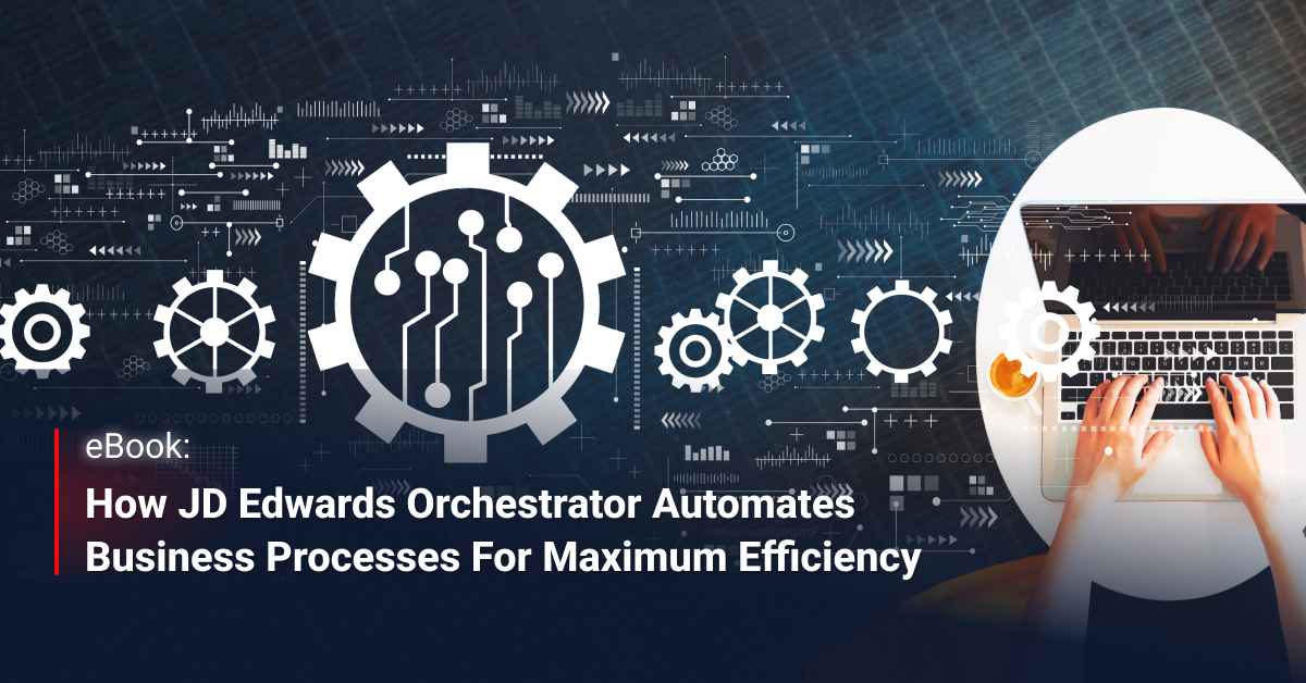 How JD Edwards Orchestrator Automates Business Processes for Maximum ...