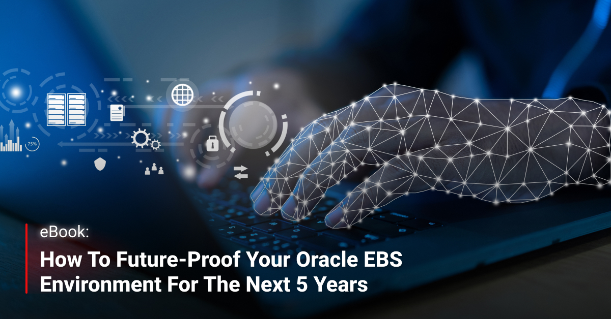 How to Future-Proof Your Oracle EBS Environment for the Next 5 Years - IT Convergence