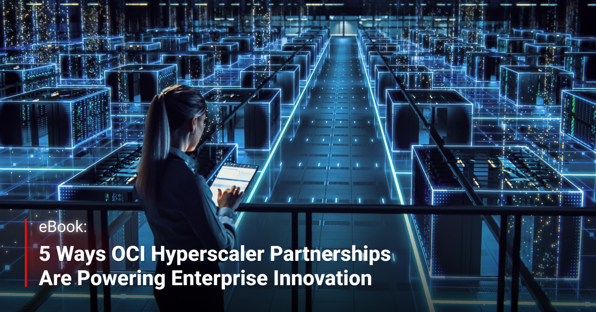 5 Ways OCI Hyperscaler Partnerships Are Powering Enterprise Innovation - IT Convergence