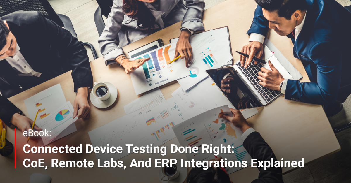 Connected Device Testing Done Right: CoE, Remote Labs, and ERP ...