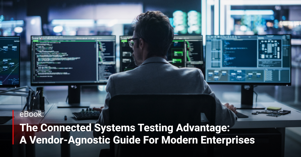 The Connected Systems Testing Advantage: A Vendor-Agnostic Guide for ...